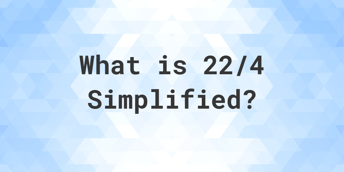 What is 22/4 Simplified to Simplest Form? - Calculatio