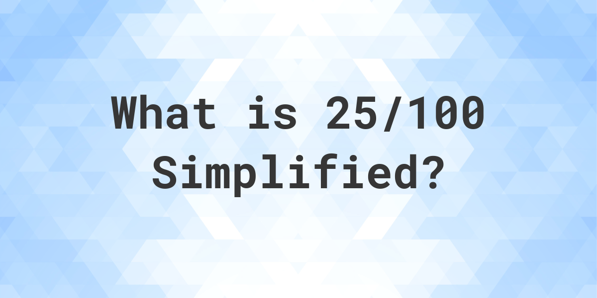 What is 25/100 Simplified to Simplest Form? - Calculatio