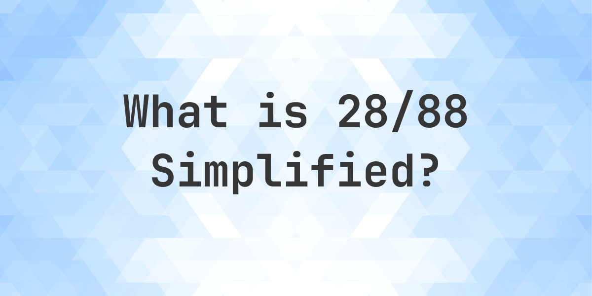 What is 28/88 Simplified to Simplest Form? - Calculatio