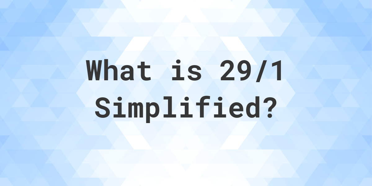 What is 29/1 Simplified to Simplest Form? - Calculatio