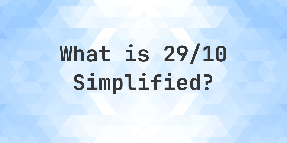 What is 29/10 Simplified to Simplest Form? - Calculatio