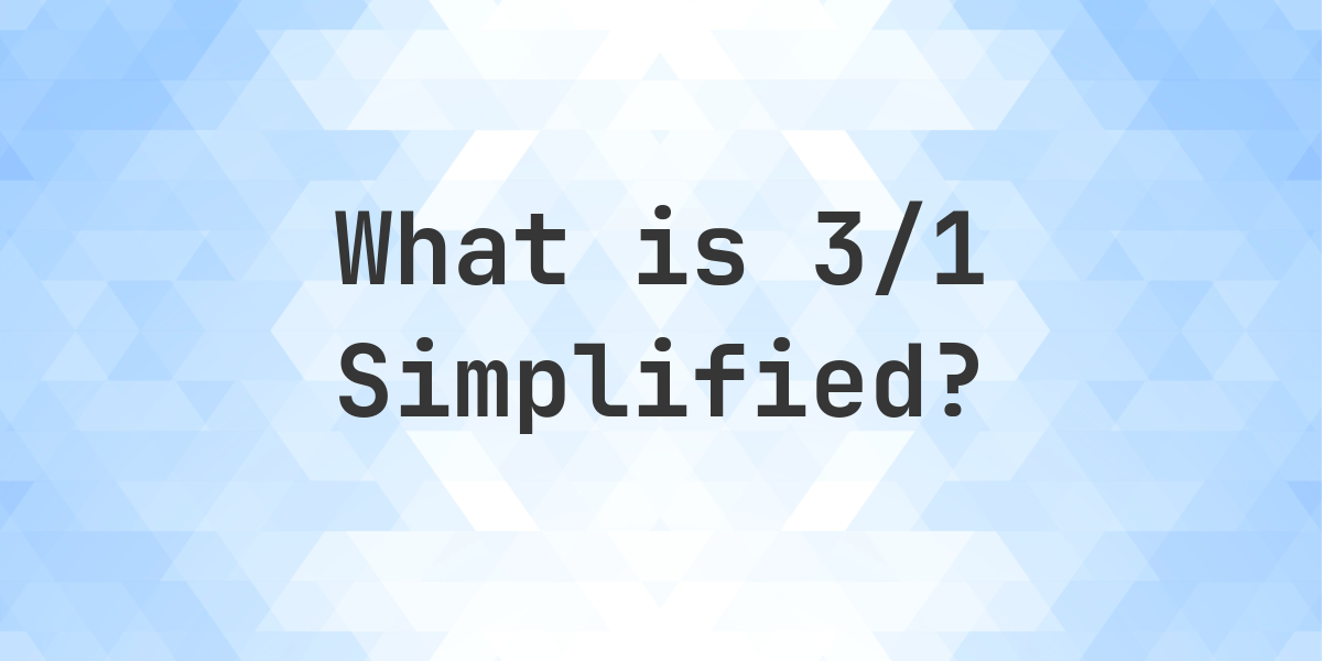 What is 3/1 Simplified to Simplest Form? - Calculatio