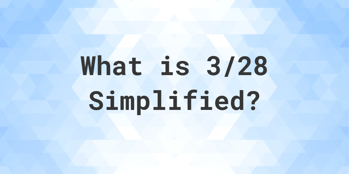 What is 3/28 Simplified to Simplest Form? - Calculatio