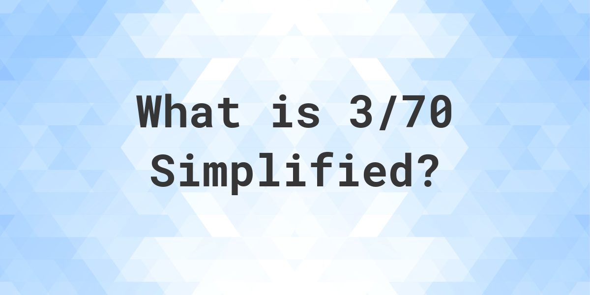 What is 3/70 Simplified to Simplest Form? - Calculatio