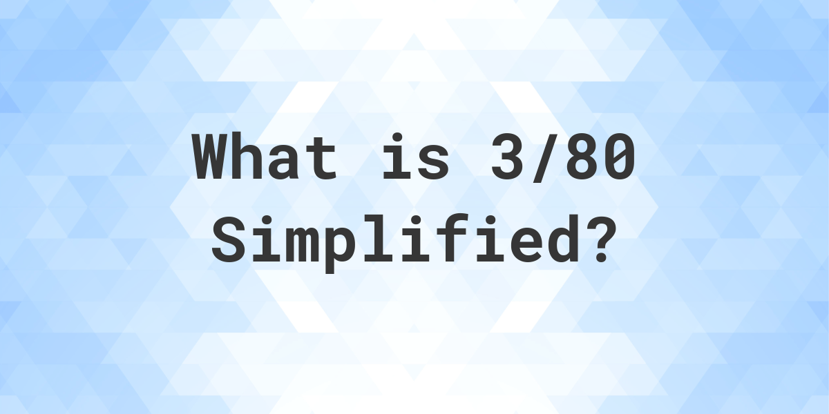 What is 3/80 Simplified to Simplest Form? - Calculatio