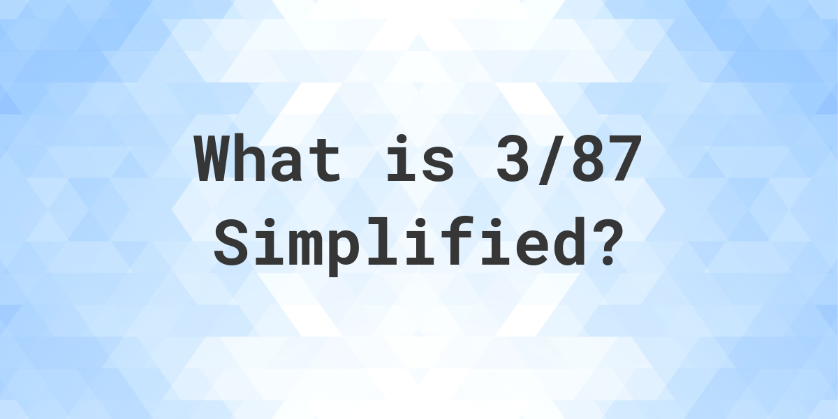 What is 3/87 Simplified to Simplest Form? - Calculatio