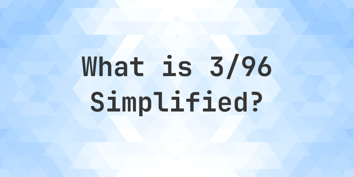 What is 3/96 Simplified to Simplest Form? - Calculatio