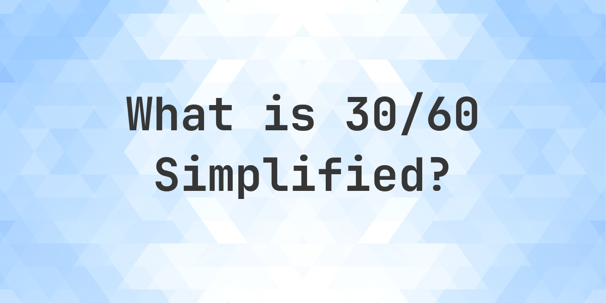 What is 30/60 Simplified to Simplest Form? - Calculatio