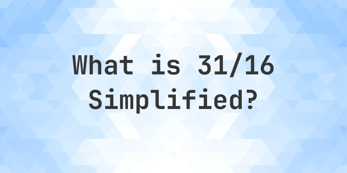 What is 31/16 Simplified to Simplest Form? - Calculatio