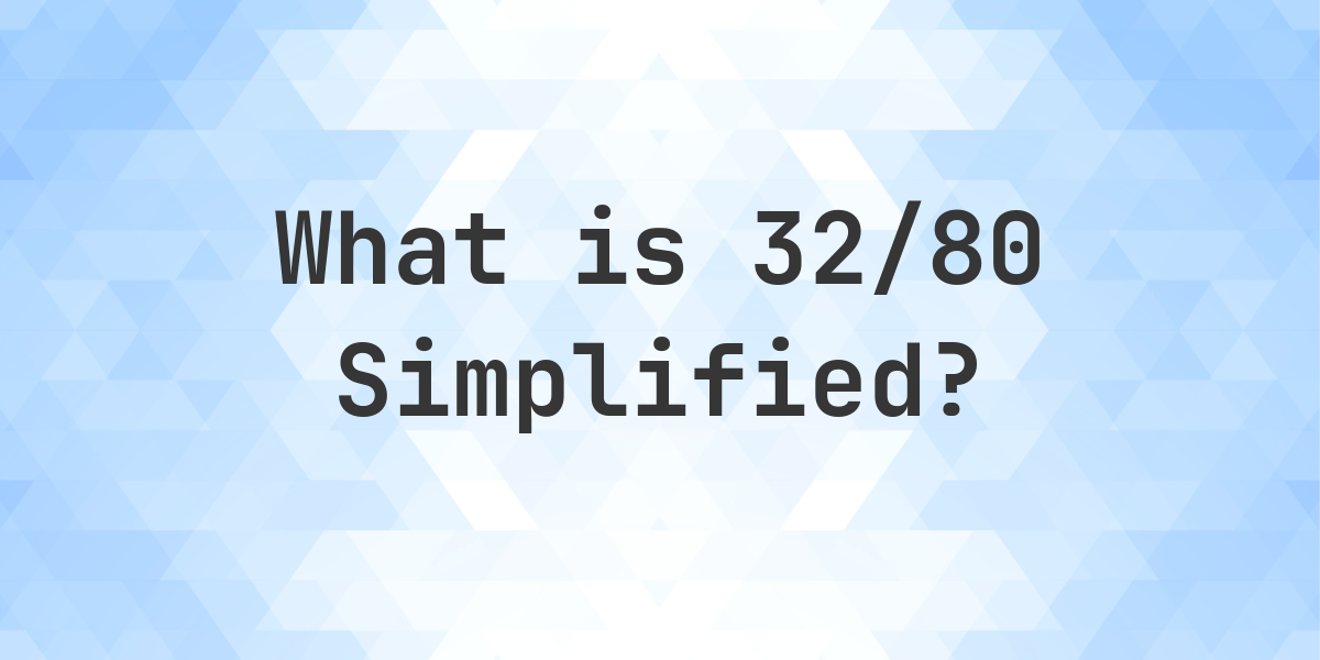 What is 32/80 Simplified to Simplest Form? - Calculatio