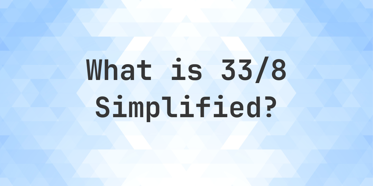 What is 33/8 Simplified to Simplest Form? - Calculatio