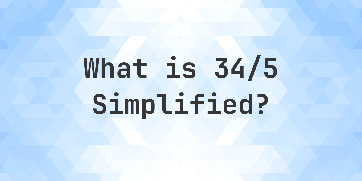 What is 34/5 Simplified to Simplest Form? - Calculatio