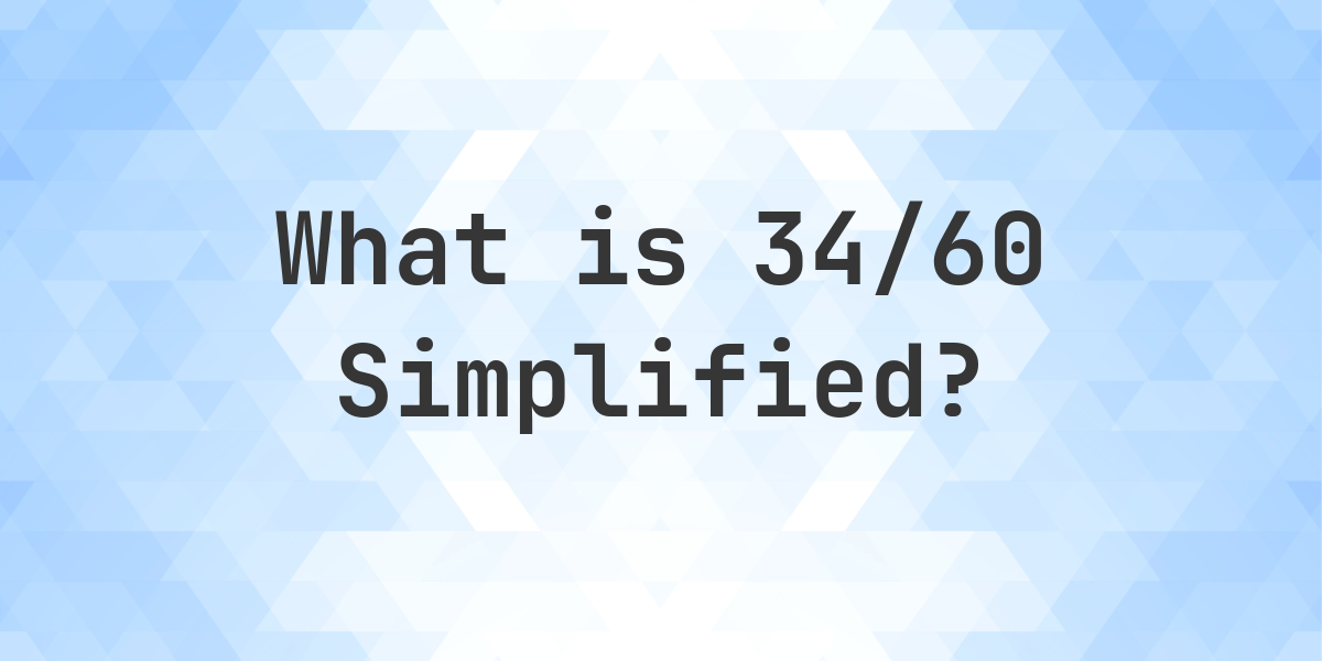 What is 34/60 Simplified to Simplest Form? - Calculatio