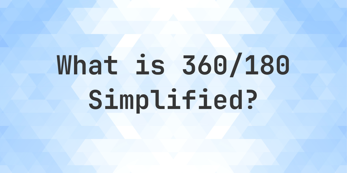 What is 360/180 Simplified to Simplest Form? - Calculatio