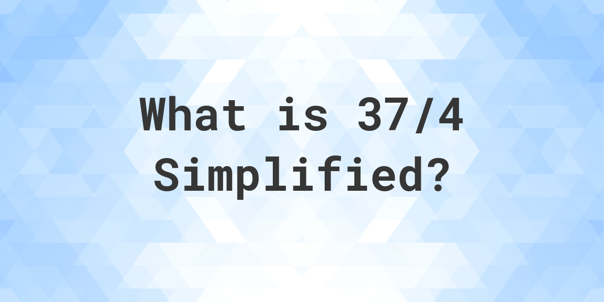 What is 37/4 Simplified to Simplest Form? - Calculatio