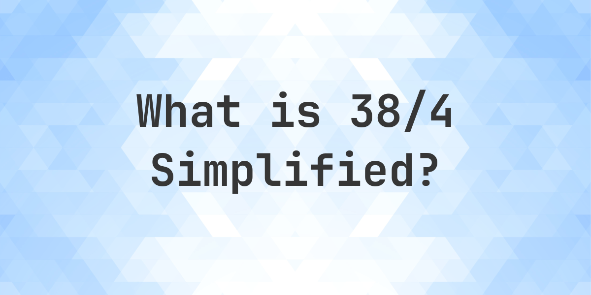 What is 38/4 Simplified to Simplest Form? - Calculatio