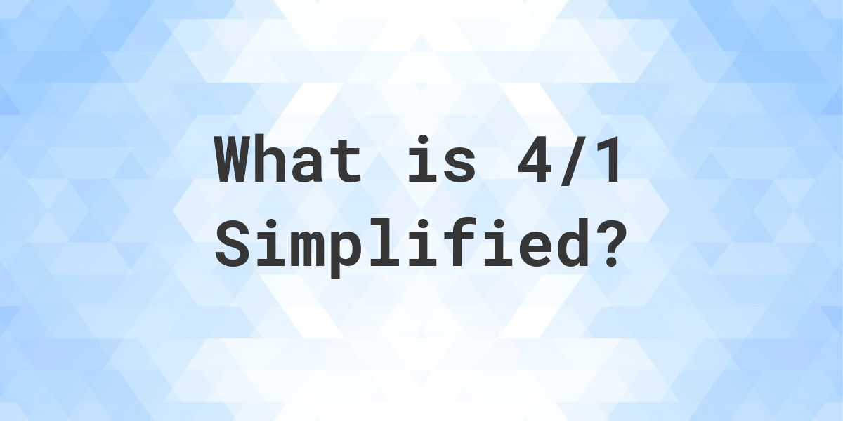 What is 4/1 Simplified to Simplest Form? - Calculatio