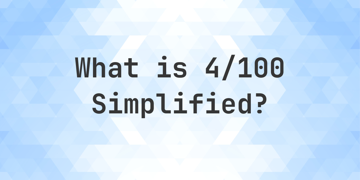 What is 4/100 Simplified to Simplest Form? - Calculatio