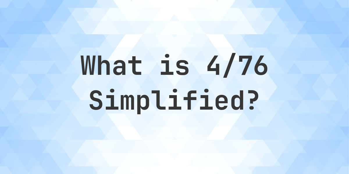 What is 4/76 Simplified to Simplest Form? - Calculatio