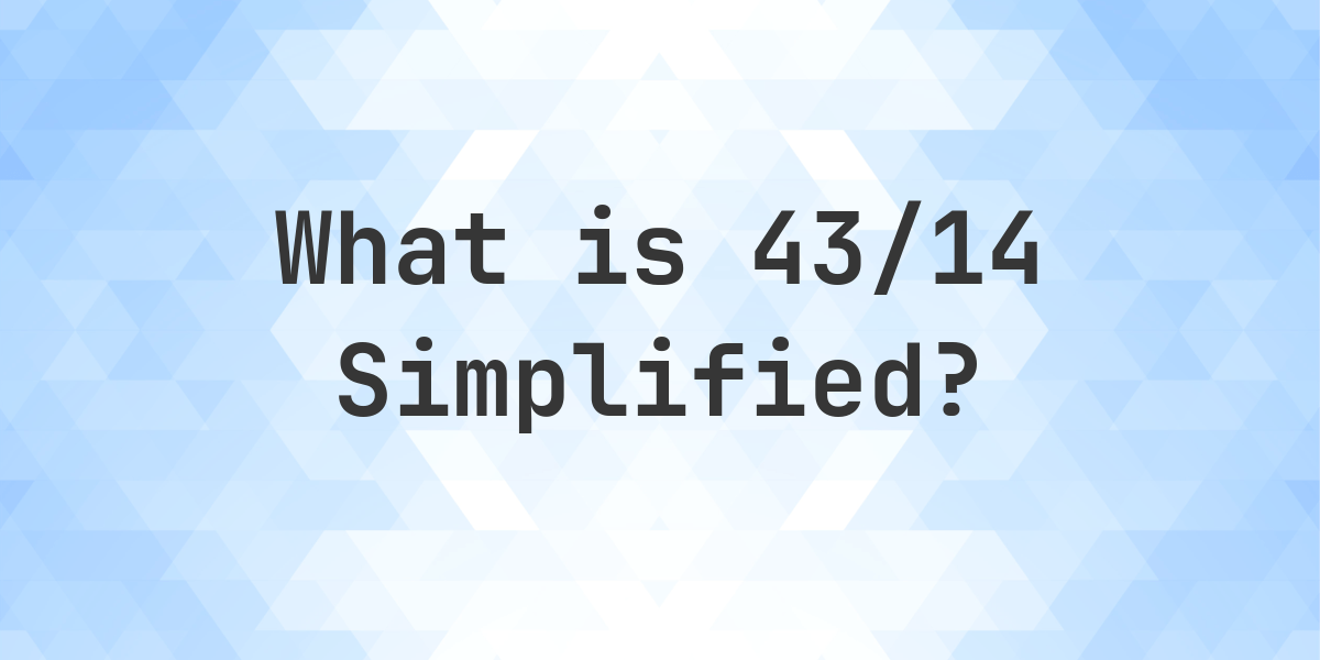 What is 43/14 Simplified to Simplest Form? - Calculatio