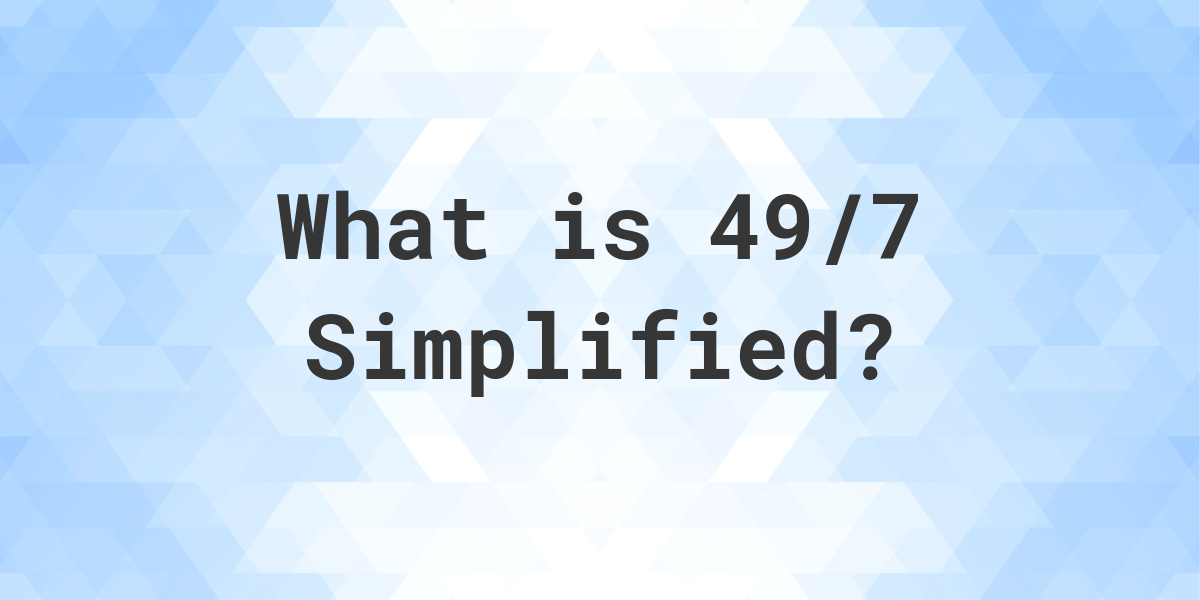 What is 49/7 Simplified to Simplest Form? - Calculatio