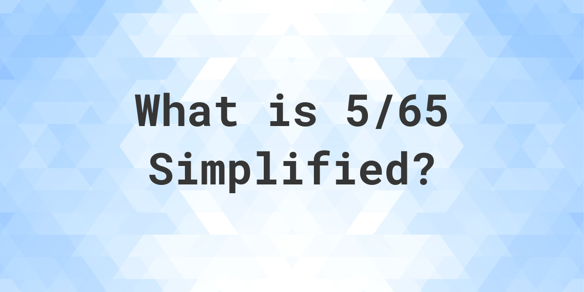 What is 5/65 Simplified to Simplest Form? - Calculatio