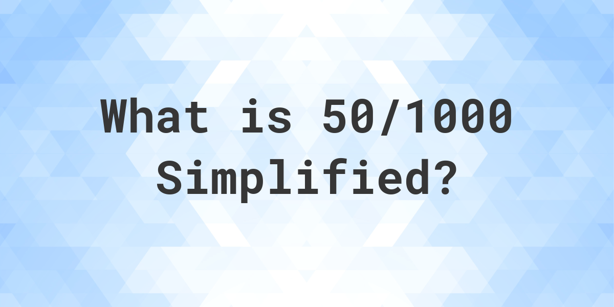 What is 50/1000 Simplified to Simplest Form? - Calculatio