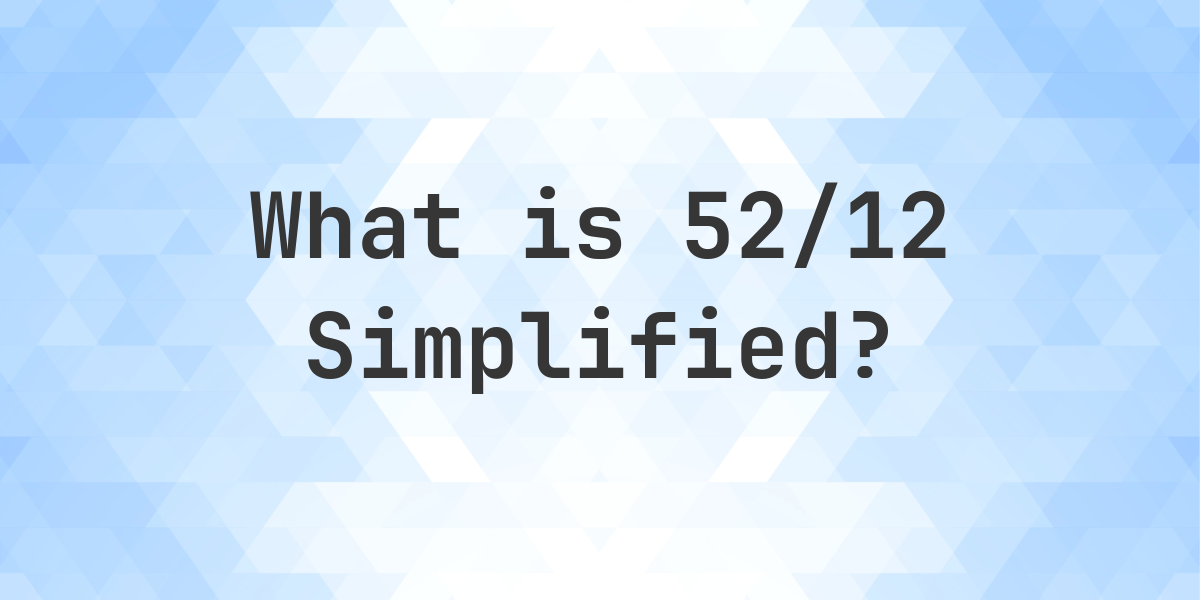 What is 52/12 Simplified to Simplest Form? - Calculatio