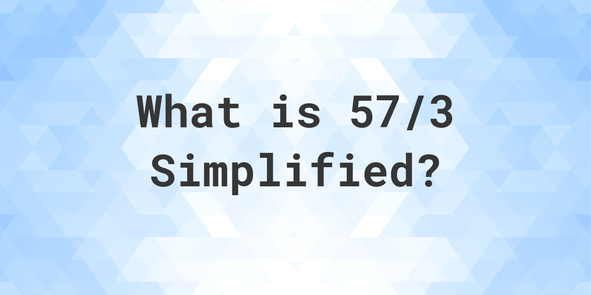 What is 57/3 Simplified to Simplest Form? - Calculatio