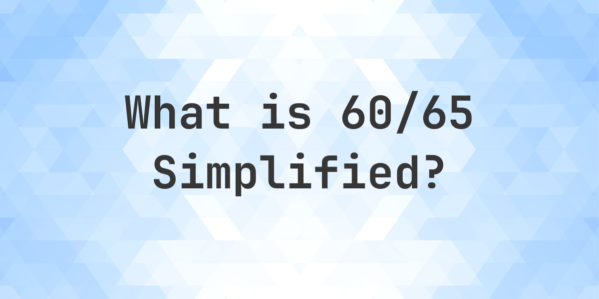 What is 60/65 Simplified to Simplest Form? - Calculatio