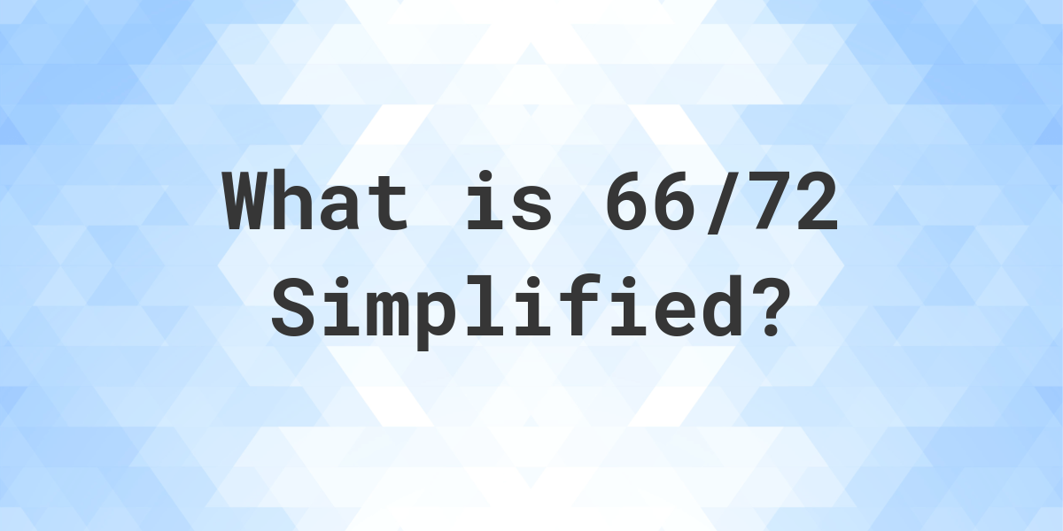 What is 66/72 Simplified to Simplest Form? - Calculatio