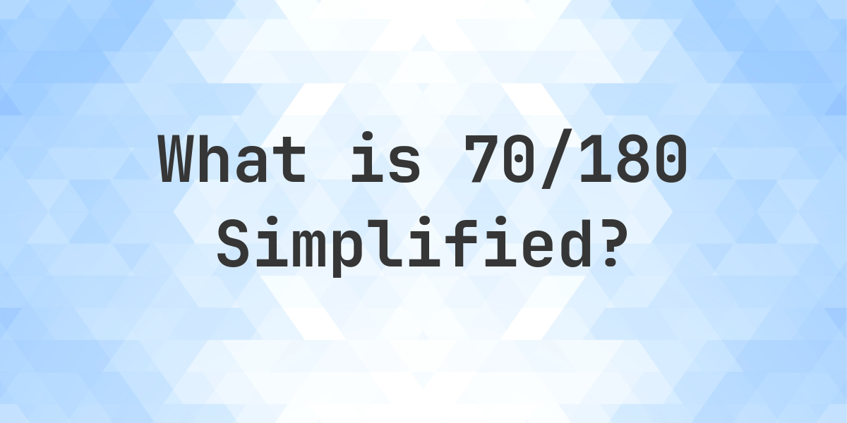What is 70/180 Simplified to Simplest Form? - Calculatio