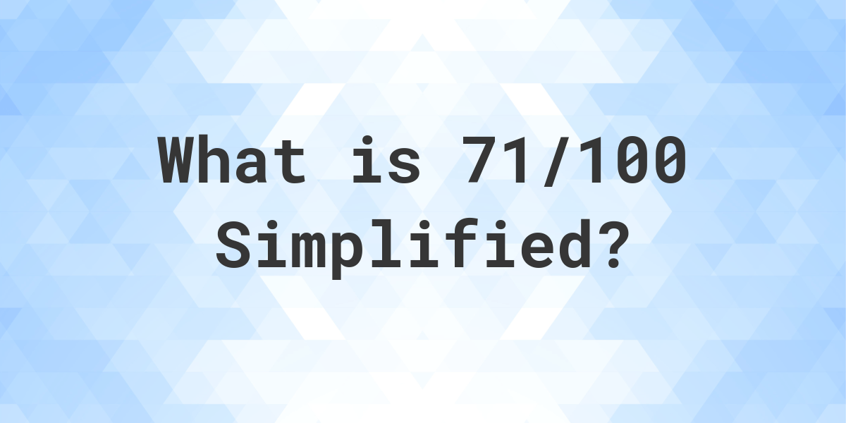 What is 71/100 Simplified to Simplest Form? - Calculatio