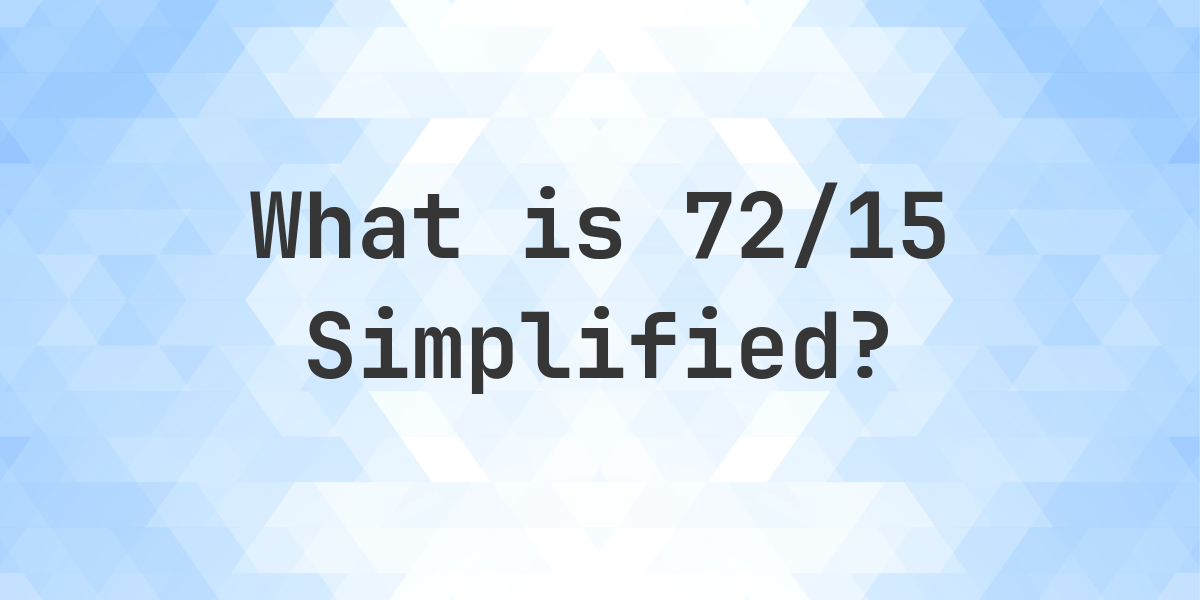 What is 72/15 Simplified to Simplest Form? - Calculatio