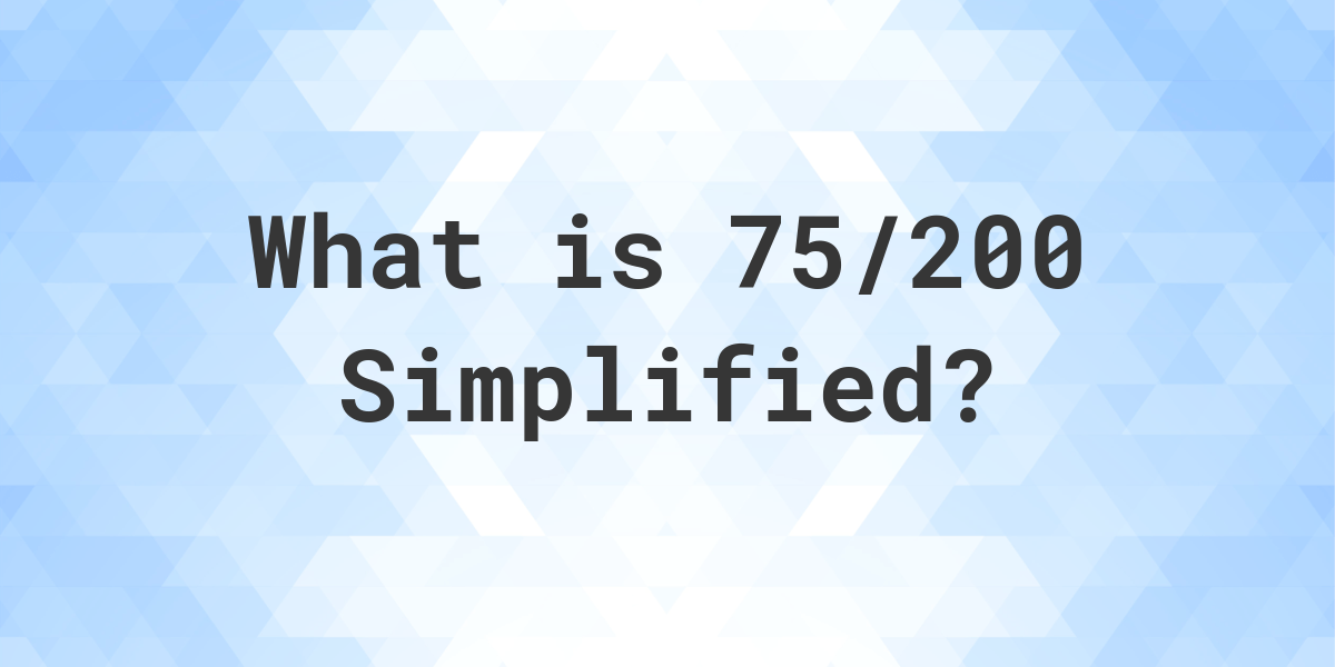 What is 75/200 Simplified to Simplest Form? - Calculatio