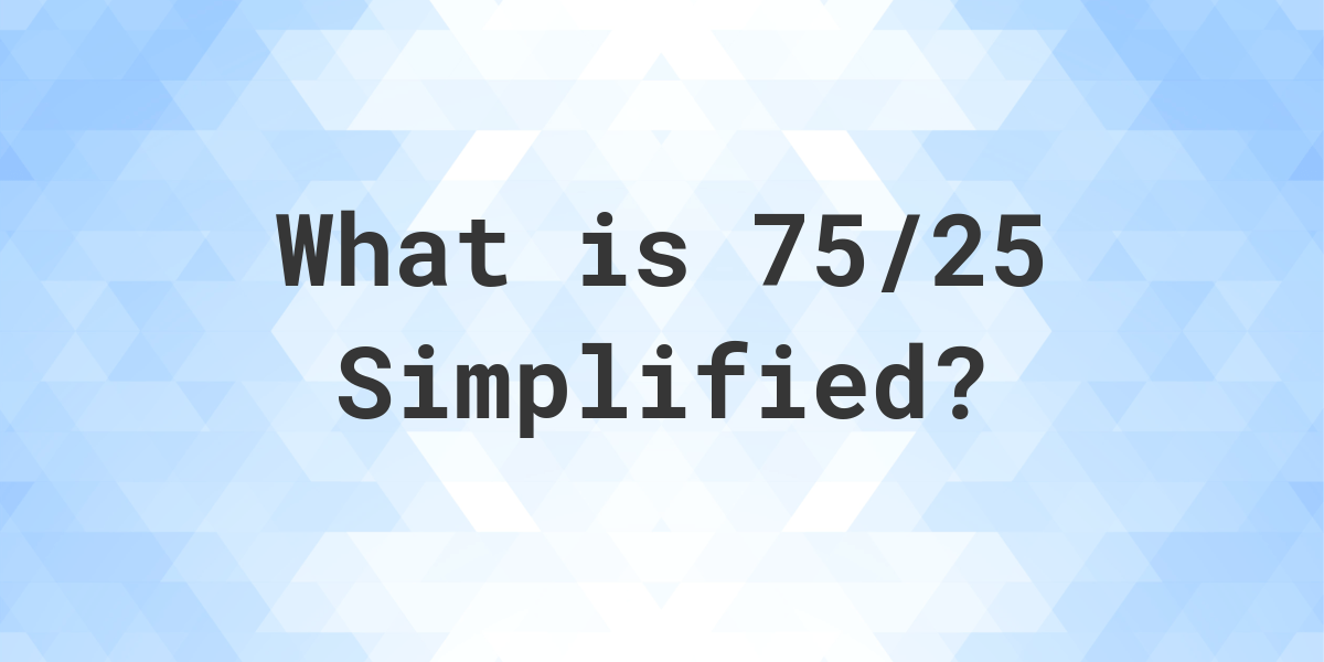 What is 75/25 Simplified to Simplest Form? - Calculatio