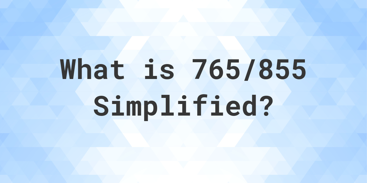 What is 765/855 Simplified to Simplest Form? - Calculatio