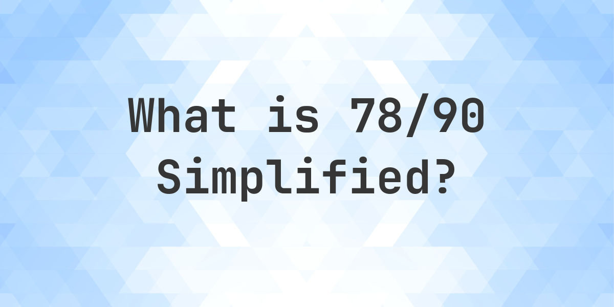 What is 78/90 Simplified to Simplest Form? - Calculatio