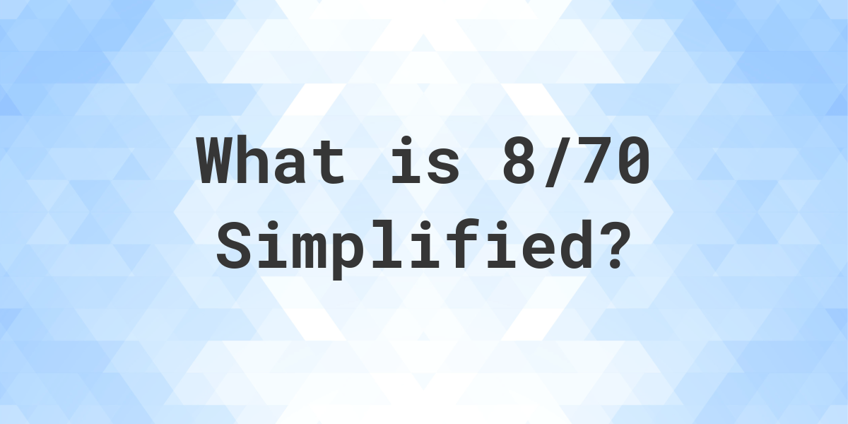 What is 8/70 Simplified to Simplest Form? - Calculatio