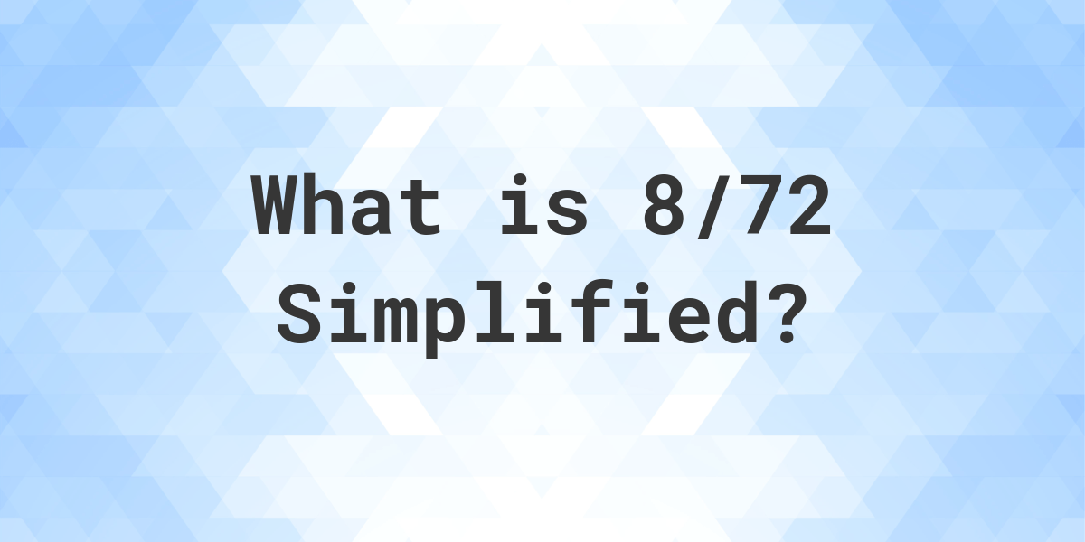 What is 8/72 Simplified to Simplest Form? - Calculatio