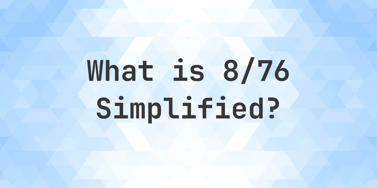 What is 8/76 Simplified to Simplest Form? - Calculatio