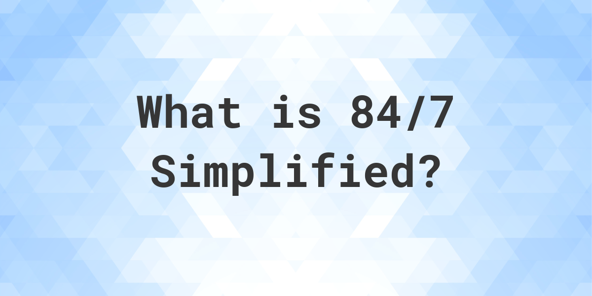 What is 84/7 Simplified to Simplest Form? - Calculatio