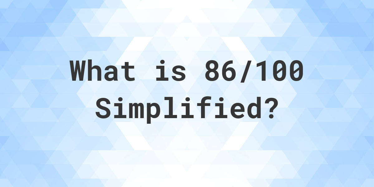 What is 86/100 Simplified to Simplest Form? - Calculatio