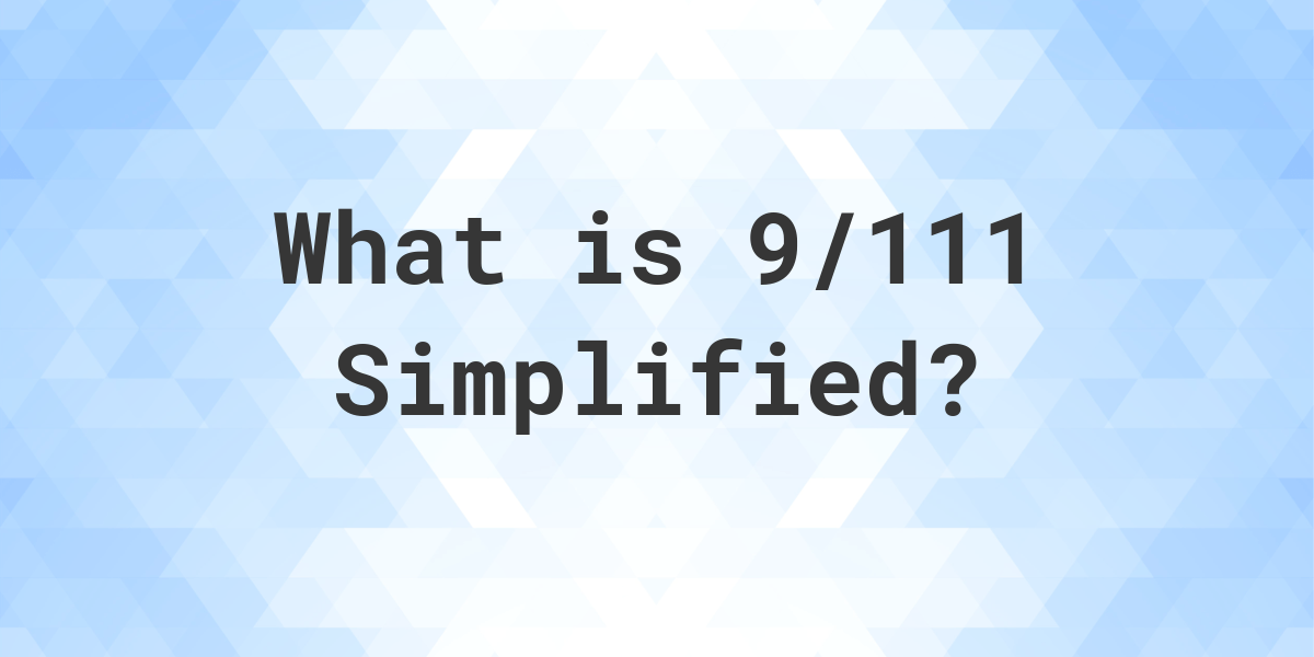 What is 9/111 Simplified to Simplest Form? - Calculatio