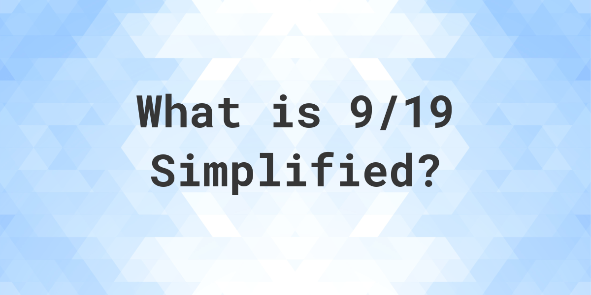 What is 9/19 Simplified to Simplest Form? - Calculatio