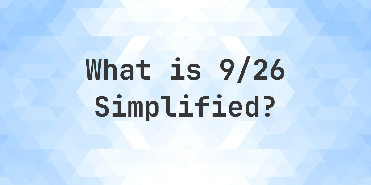 What is 9/26 Simplified to Simplest Form? - Calculatio