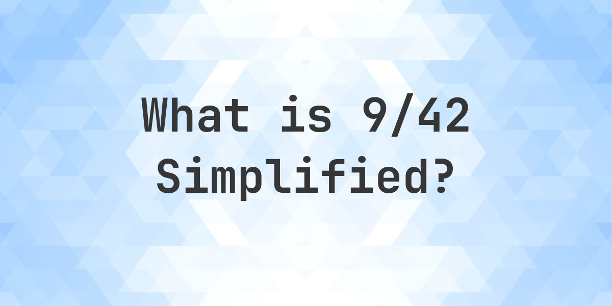 What is 9/42 Simplified to Simplest Form? - Calculatio