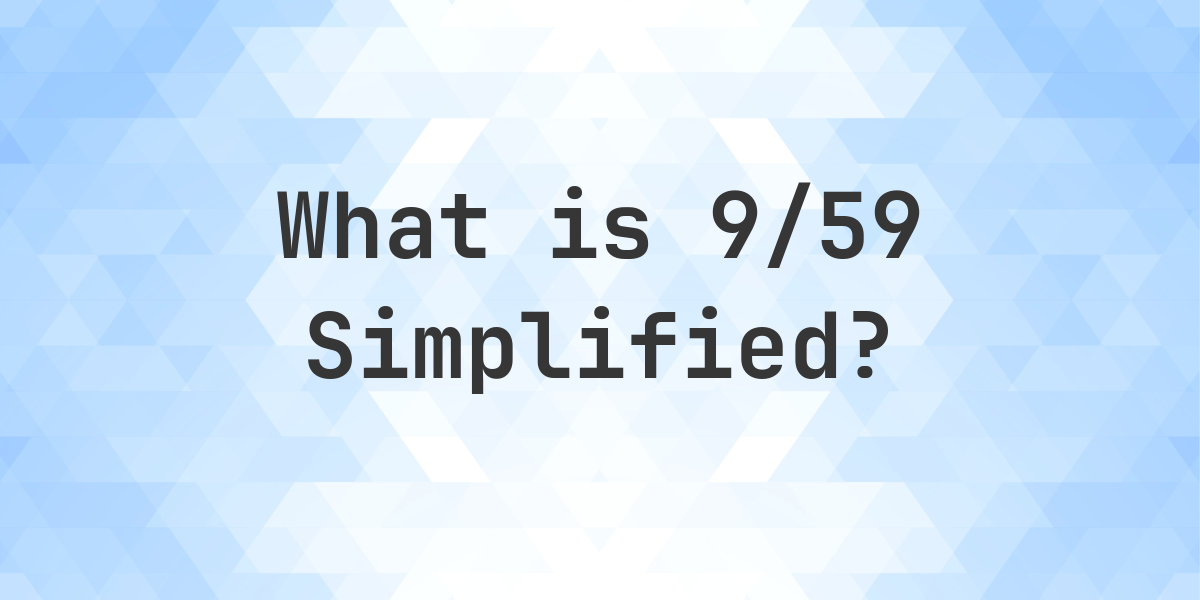 What is 9/59 Simplified to Simplest Form? - Calculatio
