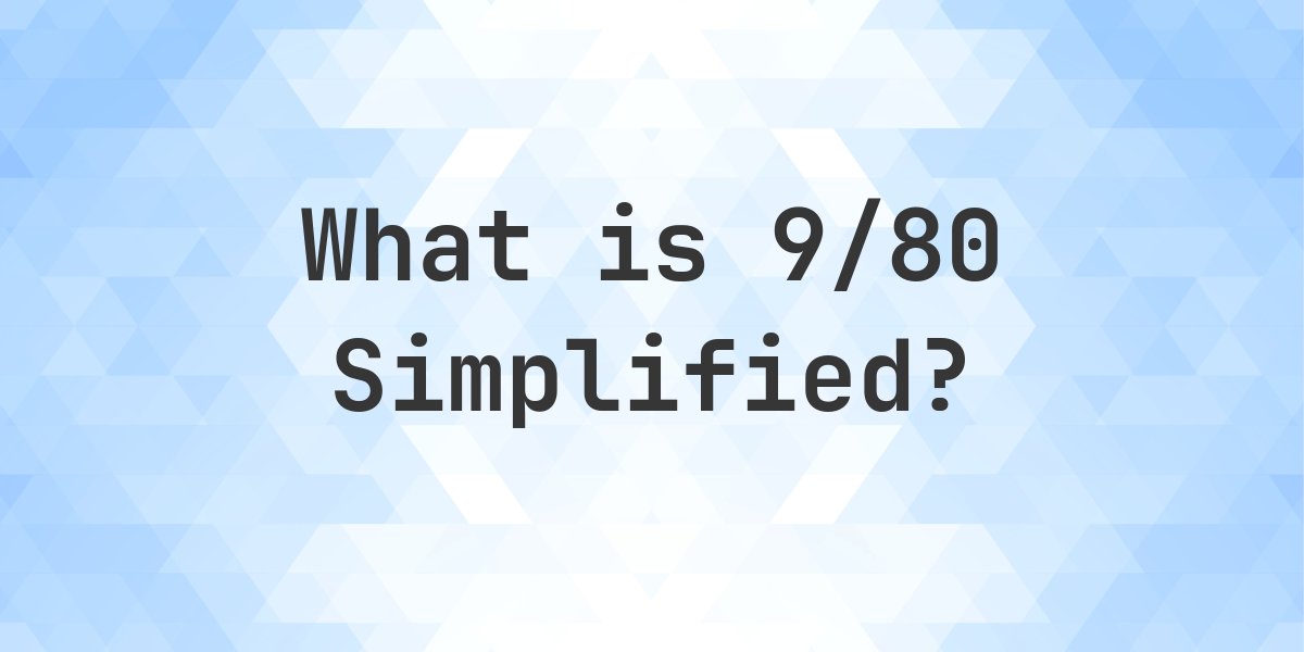 What is 9/80 Simplified to Simplest Form? - Calculatio