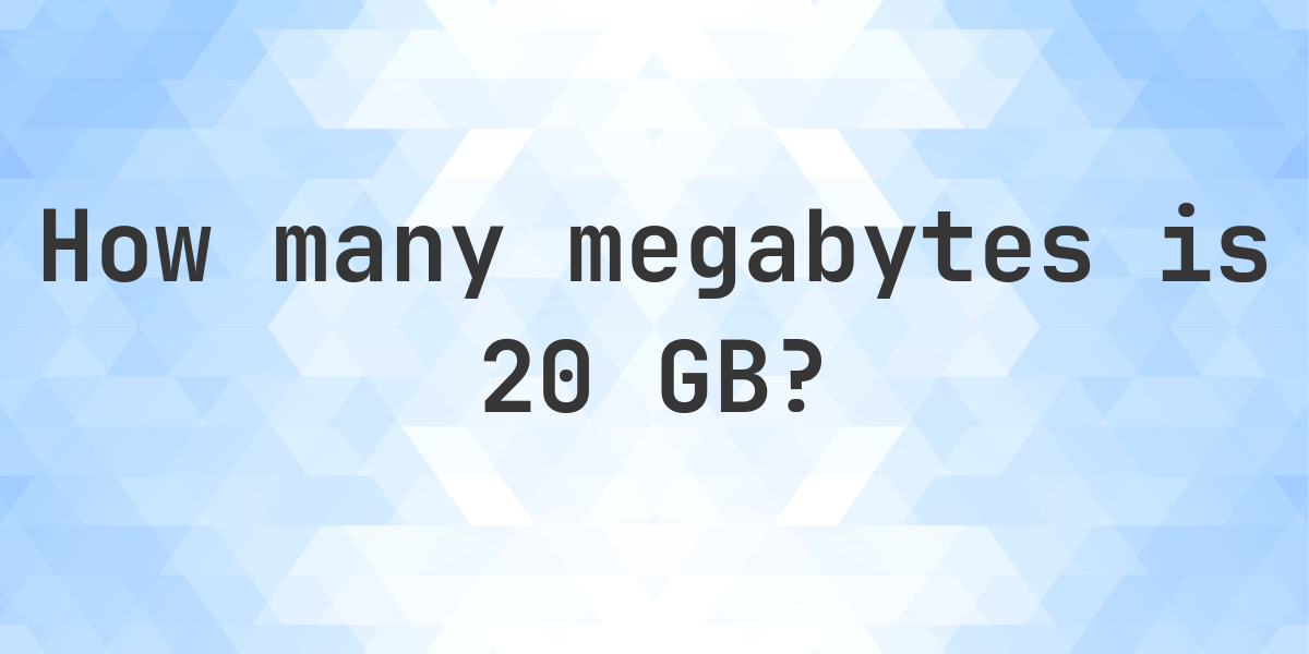 20 GB in MB - Calculatio
